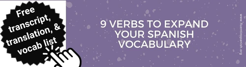 9 verbs to expand your spanish vocabulary to a more advanced