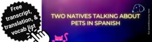 Two Natives Talking about Pets in Spanish